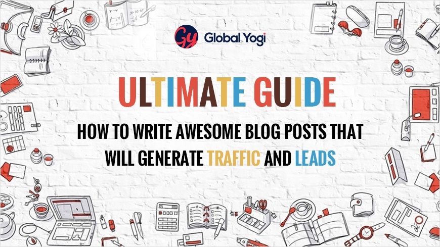 Ultimate Guide How To Write Awesome Blog Posts That Will Generate